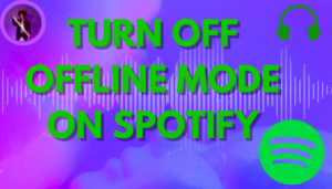 how to turn off offline mode on spotify? [2024 Quickly]